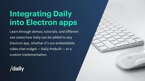 Electron - Daily API: Developer Tips to Build Real-time Voice, Video ...