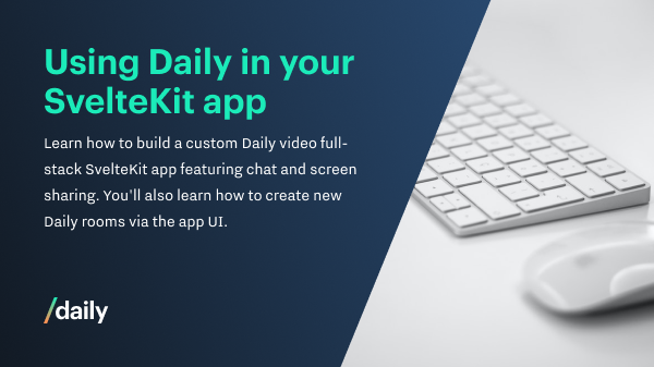 Svelte Custom - Daily API: Developer Tips to Build Real-time Voice, Video, and AI into Apps