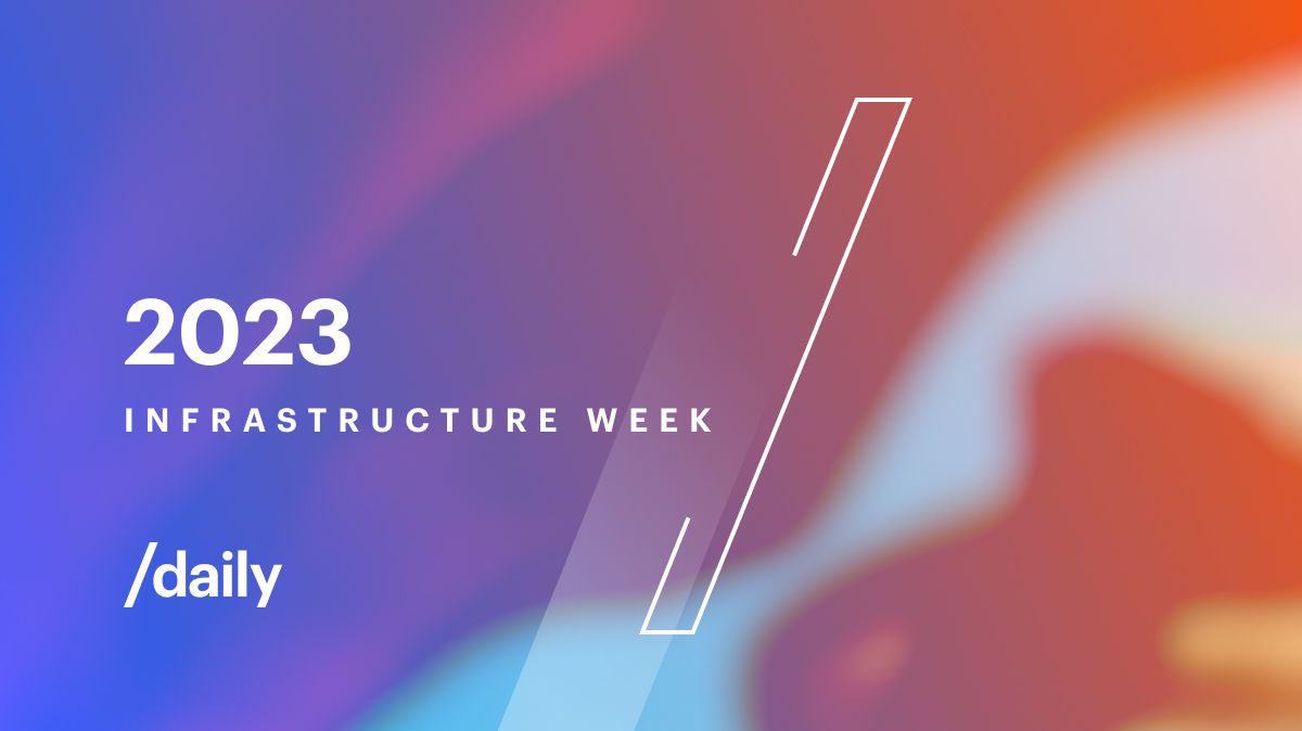 Infrastructure Week at Daily – 2023 Edition