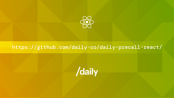 Daily API: Developer Tips to Build Video and Audio Chat